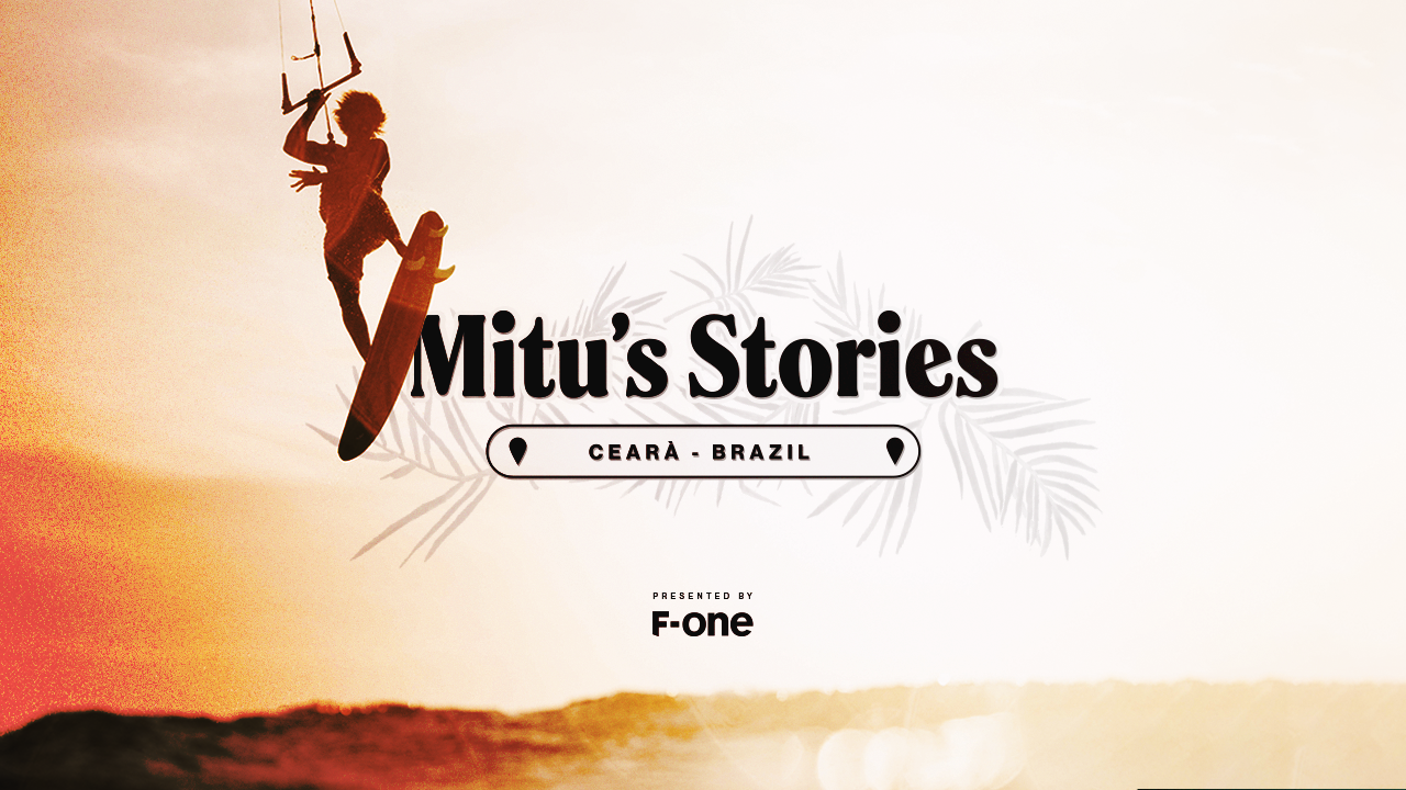 Mitu’s Stories - Part 2 - Ceará - F-ONE